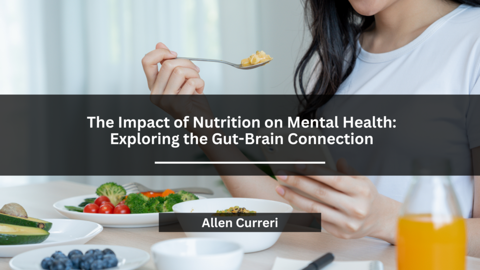 The Impact of Nutrition on Mental Health: Exploring the Gut-Brain Connection | Allen Curreri ...